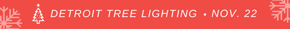 2024 Detroit Tree Lighting Details - Downtown Detroit Partnership